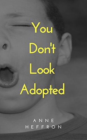 You Don’t Look Adopted by Anne Heffron – Word by Word
